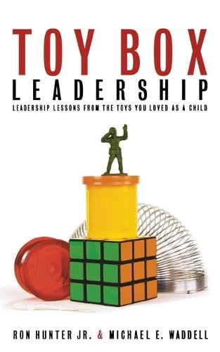 Toy Box Leadership by Ron Hunter, Michael E. Waddell | Hatchards